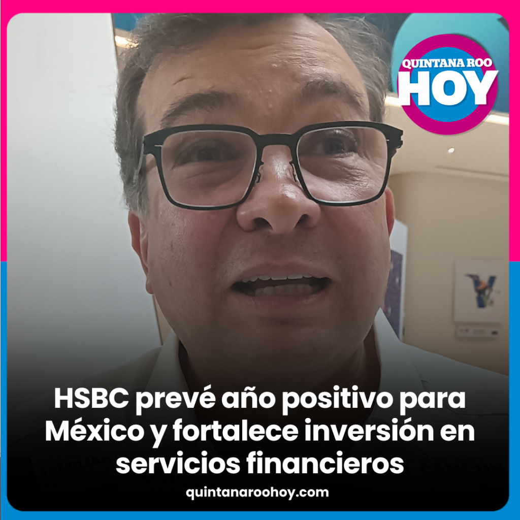 HSBC prevé año positivo para México y fortalece inversión